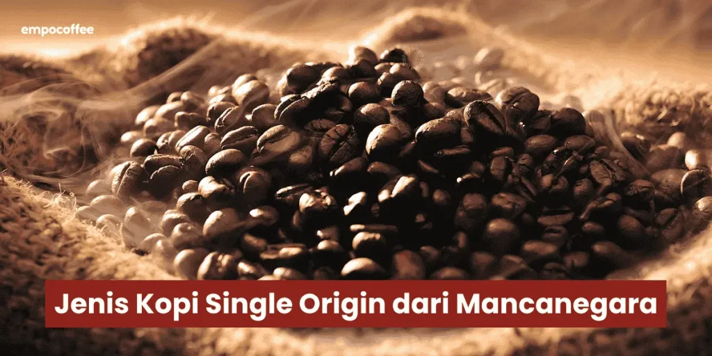 Jenis Kopi Single Origin: Panduan Lengkap Rasa dan Asal Kopi - Empo Coffee Roastery