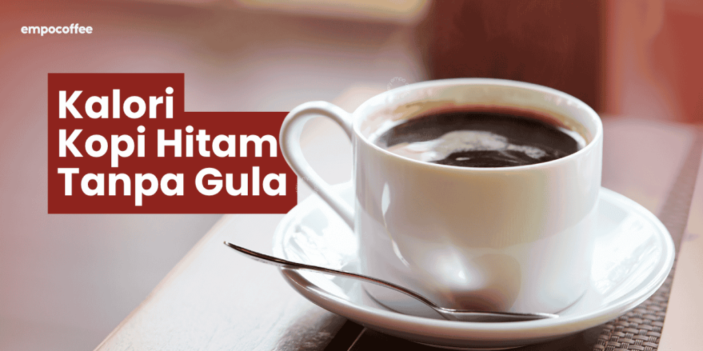 Berapa Kalori Kopi Hitam Tanpa Gula? Ini Jawaban Akuratnya! - Empo ...